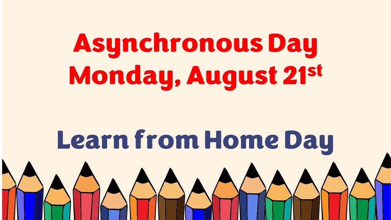 Asynchronous Learning Day - Monday, August 21st